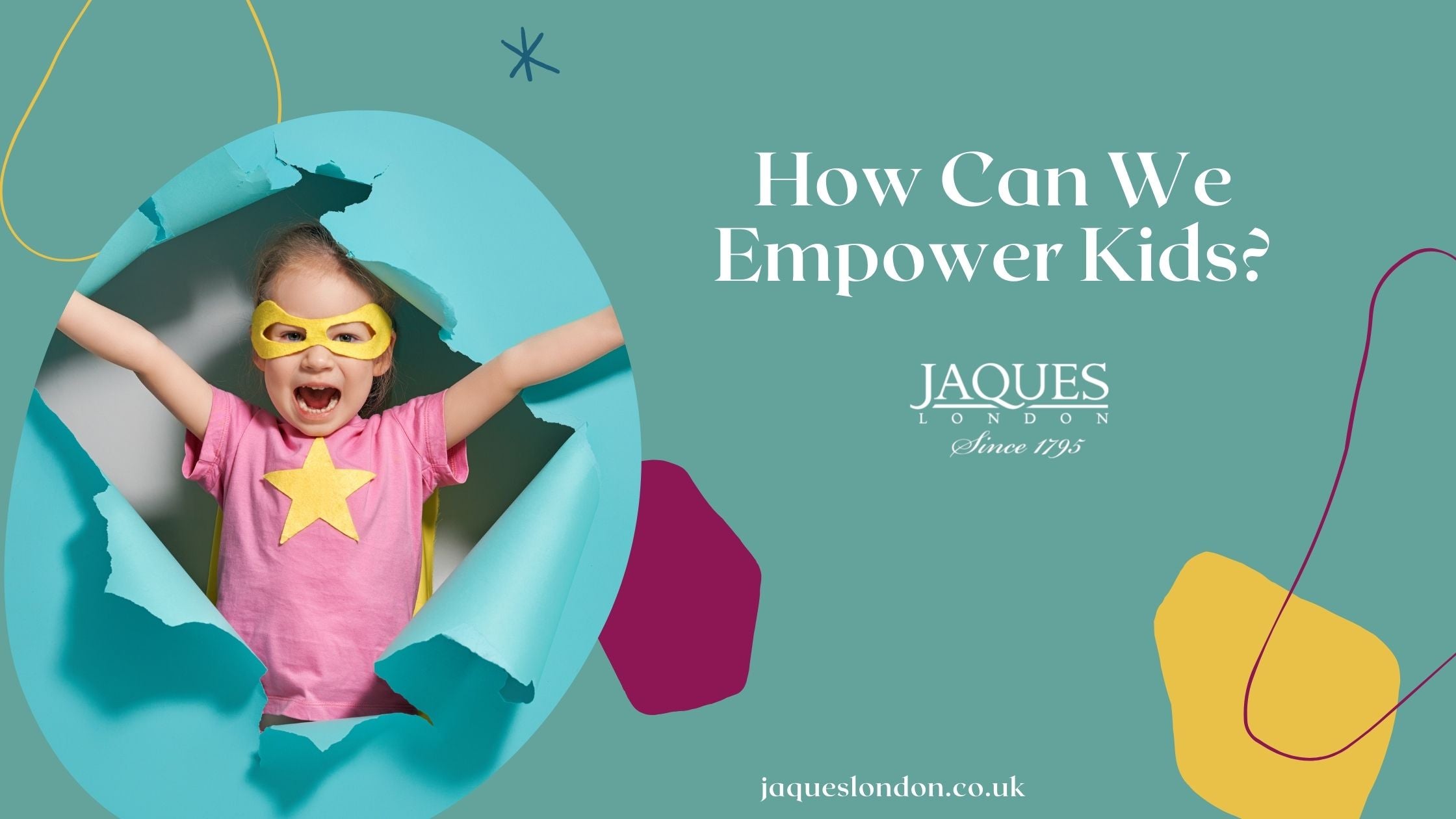 How Can We Empower Kids? – Jaques of London